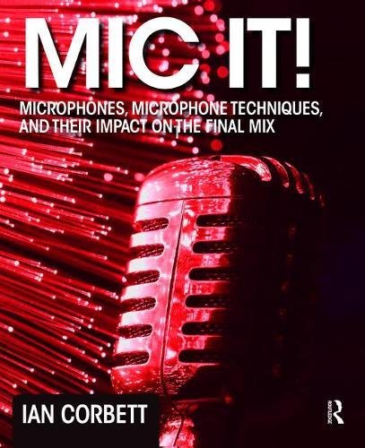 Mic It!: Microphones, Microphone Techniques, and Their Impact on the ...