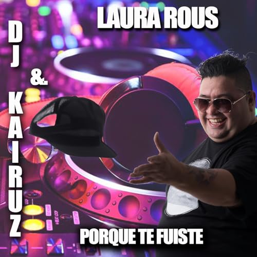 Porqué Te Fuiste de DJ Kairuz & Laura Rous en Amazon Music Unlimited