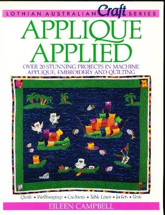 Applique Applied: Over 20 Stunning Projects in Machine Applique ...