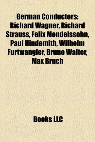 German conductors: Richard Wagner, Richard Strauss, Felix Mendelssohn ...
