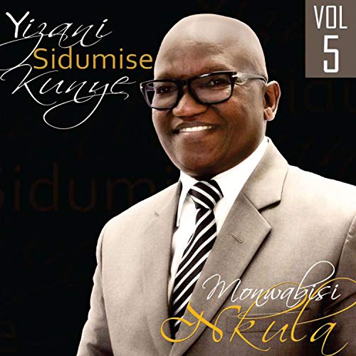 Yizani Sidumise Kunye, Vol. 5 by Monwabisi Nkula on Amazon Music ...