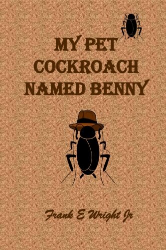 My Pet Cockroach Named Benny: Wright Jr, Frank E: 9781453884676: Amazon ...
