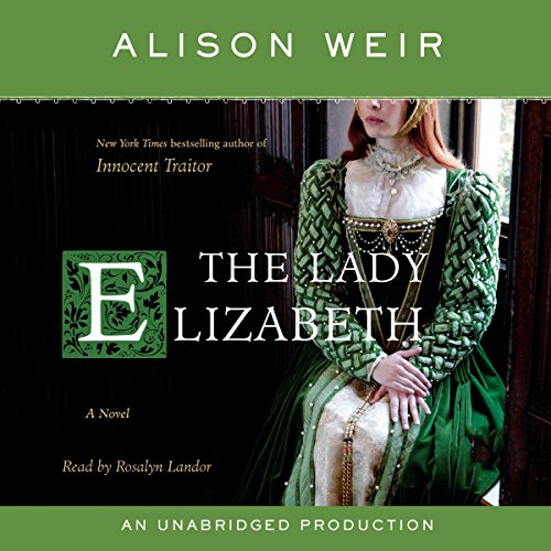 The Lady Elizabeth: A Novel : Alison Weir, Rosalyn Landor, Random House ...