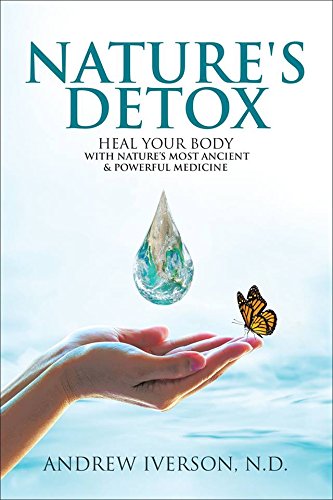 Nature's Detox: Dr. Andrew Iverson: 9780984472413: Amazon.com: Books