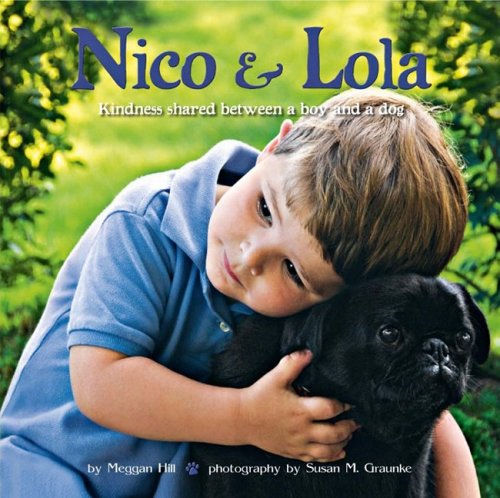 Nico & Lola: Kindness Shared Between a Boy and a Dog: Hill, Meggan ...