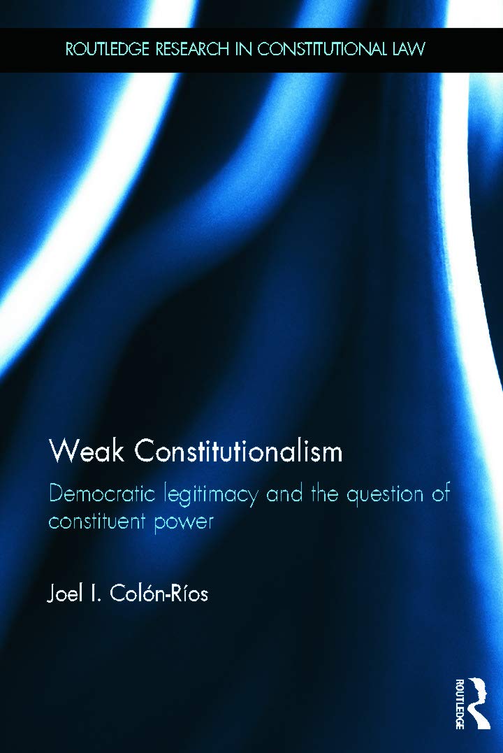 Weak Constitutionalism: Democratic Legitimacy and the Question of ...