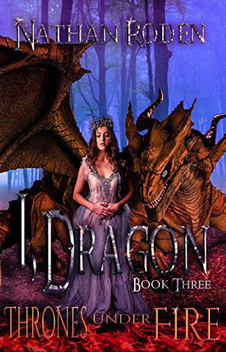 Thrones Under Fire: I, Dragon Book 3 eBook : Roden, Nathan: Amazon.ca ...