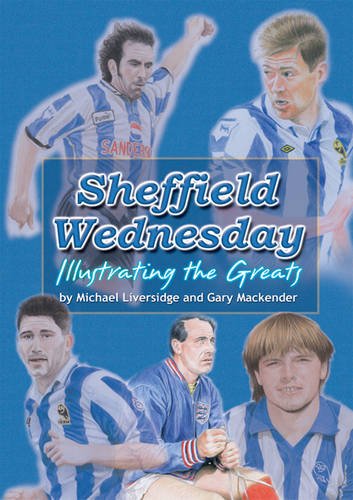 Sheffield Wednesday, Illustrating the Greats: Michael Liversidge, Gary ...