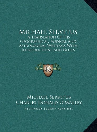 Michael Servetus: A Translation Of His Geographical, Medical And ...