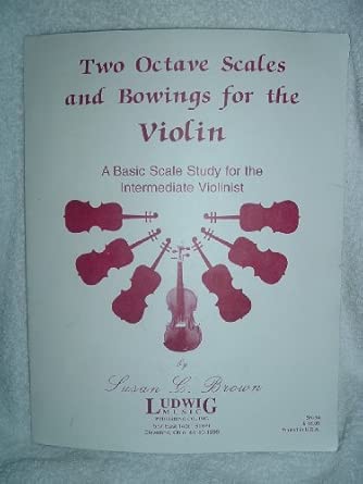 Two Octave Scales and Bowings for the Violin, a Basic Scale Study for ...