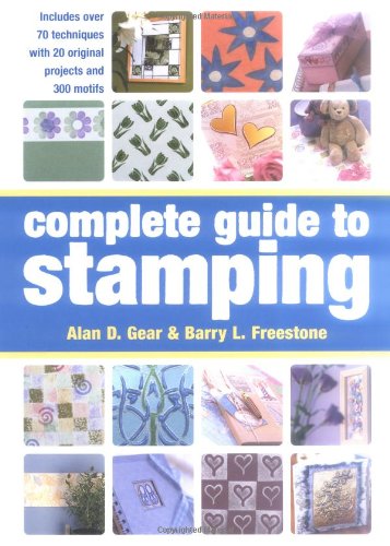Complete Guide to Stamping : Over 70 Techniques With 20 Original ...
