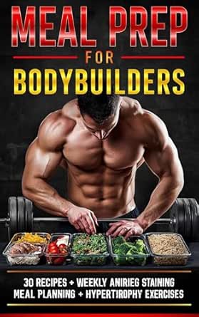 Meal Prep Mastery for Bodybuilders: 30 Proven Recipes & Training Plan ...