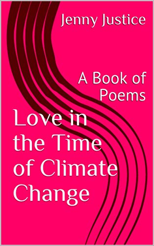 Love in the Time of Climate Change: A Book of Poems - Kindle edition by ...