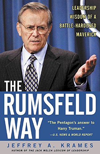 The Rumsfeld Way: The Leadership Wisdom of a Battle-Hardened Maverick ...