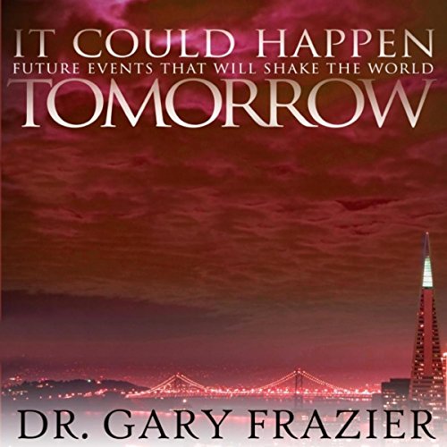 It Could Happen Tomorrow: Future Events That Will Shake the World by Dr ...