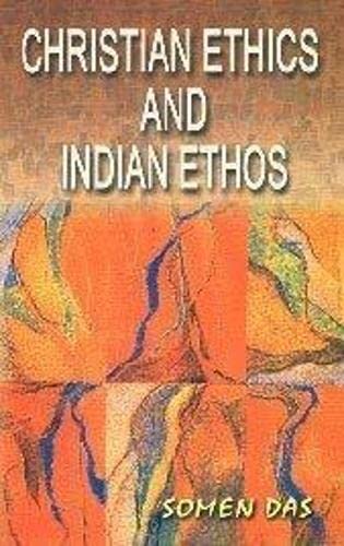 Christian ethics and Indian ethos (ISPCK contextual education series): somen-das: 9788172141684 ...