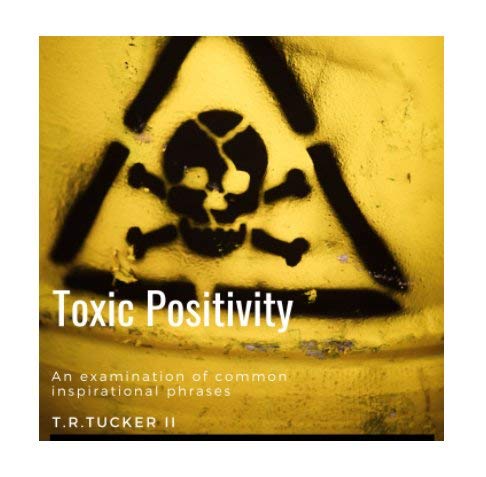 Toxic Positivity: T. R. Tucker II: 9781715910198: Amazon.com: Books