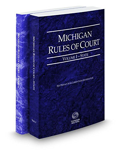 Michigan Rules of Court - State and Federal, 2017 ed. (Vols. I & II ...