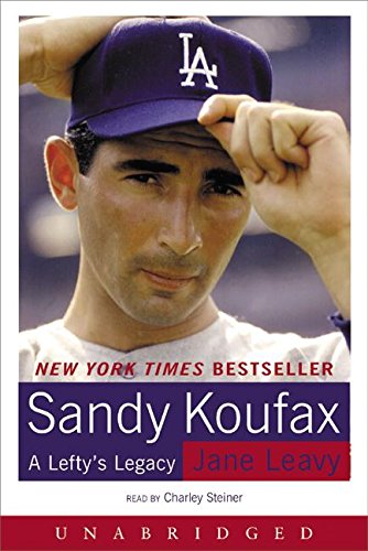 Sandy Koufax: A Lefty's Legacy: Leavy, Jane, Steiner, Charley ...