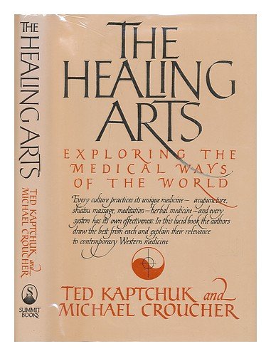 The healing arts: Exploring the medical ways of the world: Kaptchuk ...