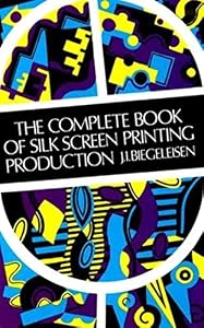9780486211008: The Complete Book of Silk Screen Printing Production ...