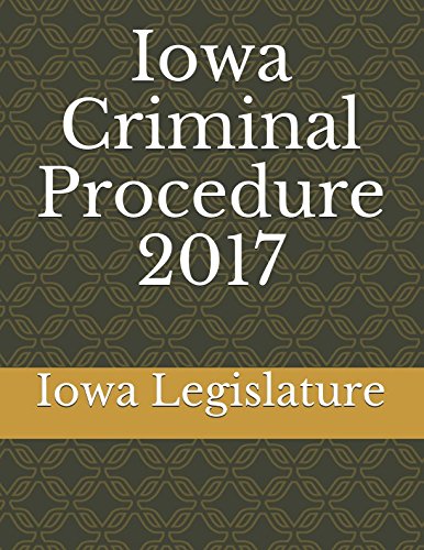 Iowa Criminal Procedure 2017: Legislature, Iowa, Naumchenko, Evgenia ...