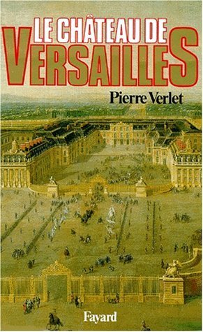 Le chateau de Versailles (French Edition) by Pierre Verlet (1985-05-04 ...