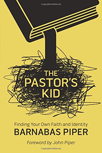 The Pastor's Kid: Finding Your Own Faith and Identity: Barnabas Piper ...