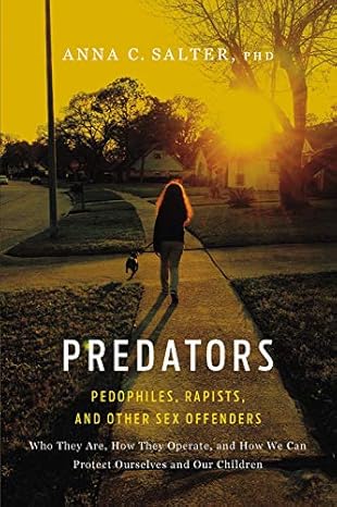 Predators: Pedophiles, Rapists, And Other Sex Offenders: Salter PhD ...