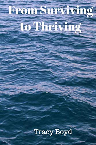 From Surviving to Thriving: Boyd, Tracy: 9781720062288: Amazon.com: Books