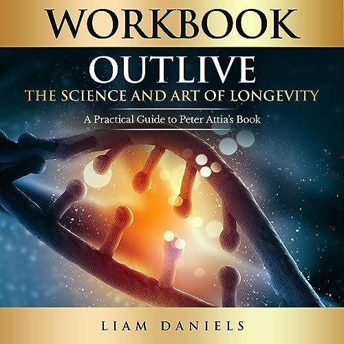 Amazon.com: Workbook: Outlive: The Science and Art of Longevity–A Guide to Peter Attia's Book ...
