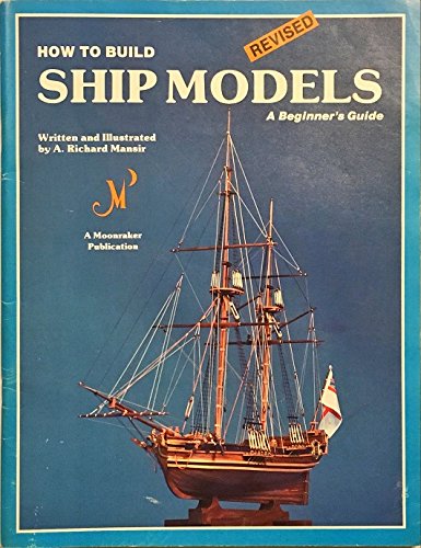 How to build ship models: A beginner's guide: Mansir, A. Richard ...