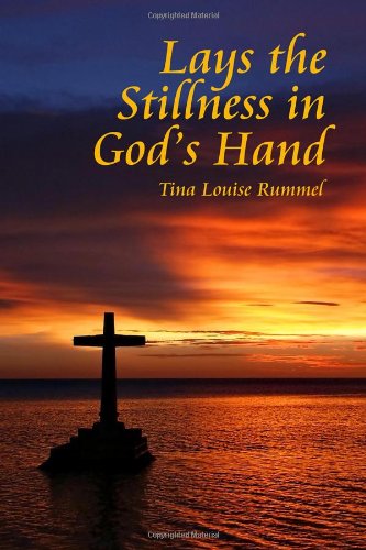 Lays the Stillness in God's Hand: Tina Louise Rummel: 9781434966025 ...