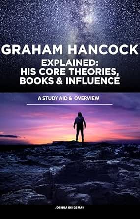 Amazon.com: Graham Hancock Explained: His Core Theories, Books, and ...
