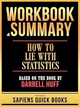 Workbook & Summary - How To Lie With Statistics - Based On The Book By ...