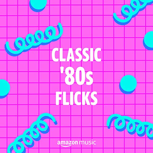 Classic '80s Flicks Playlist on Amazon Music Unlimited