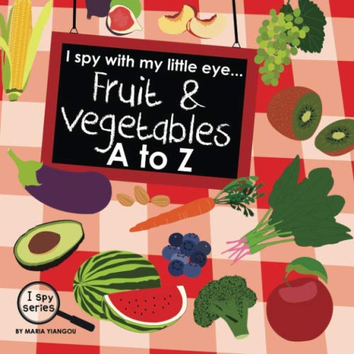 I spy with my little eye... Fruit & Vegetables A to Z: Children's book ...