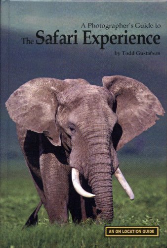 Photographer's Guide to The Safari Experience, A: An On Location Guide ...