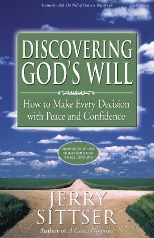 Discovering God's Will: How to Make Every Decision with Peace and ...
