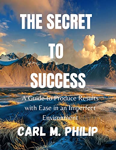 Amazon.com: THE SECRET TO SUCCESS: A Guide to Produce Results with Ease ...
