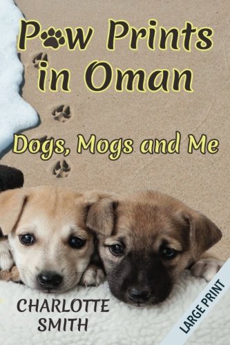 Paw Prints in Oman: Dogs, Mogs and Me: Smith, Charlotte: 9781499149272 ...