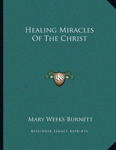 Healing Miracles Of The Christ: Burnett, Mary Weeks: 9781163009710 ...