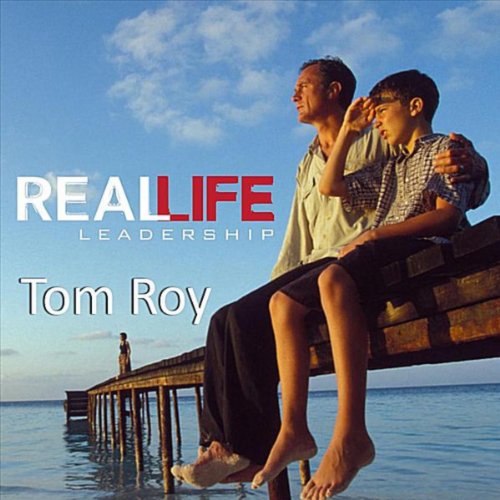 Amazon.com: Real Life Leadership : Tom Roy: Digital Music