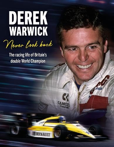 Derek Warwick: Never Look Back: The racing life of Britain’s double ...