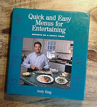 Quick and Easy Menus for Entertaining: Secrets of a Savvy Cook: King ...