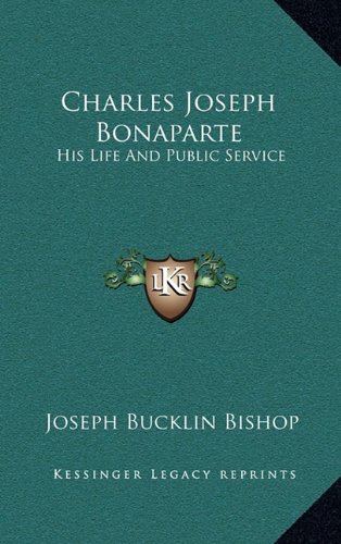 Charles Joseph Bonaparte: His Life And Public Service: Bishop, Joseph ...