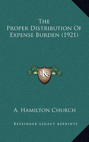 The Proper Distribution Of Expense Burden (1921): Church, A. Hamilton ...