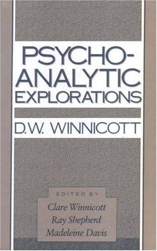 Psycho-Analytic Explorations: Winnicott, D. W., Winnicott, Clare ...