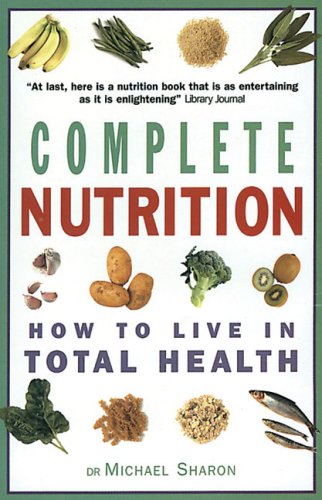 Complete Nutrition: How to Live in Total Health: Sharon, Dr. Michael ...