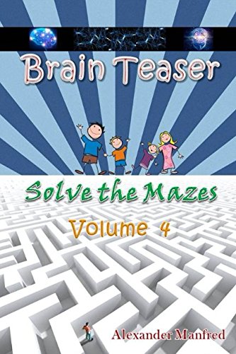 Brain Teaser - Solve the Mazes Volume 4: Manfred, Alexander ...